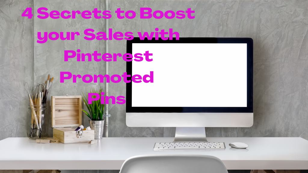 4 Secrets to Boost your Sales with Pinterest Promoted Pins