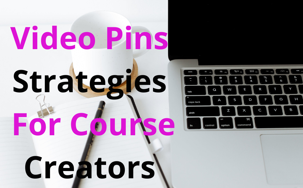 Video Pins Strategies for Course Creators - Eleftheria Business PR